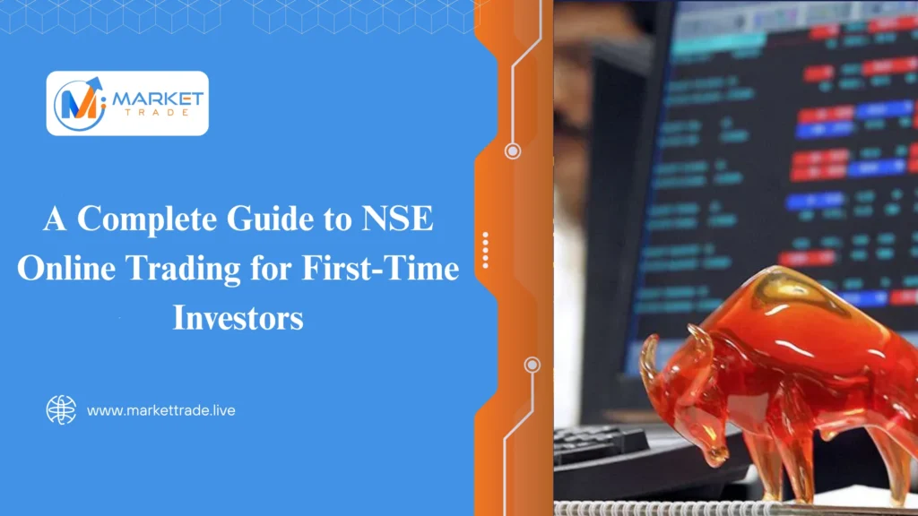 A Complete Guide to NSE Online Trading for First-Time Investors
